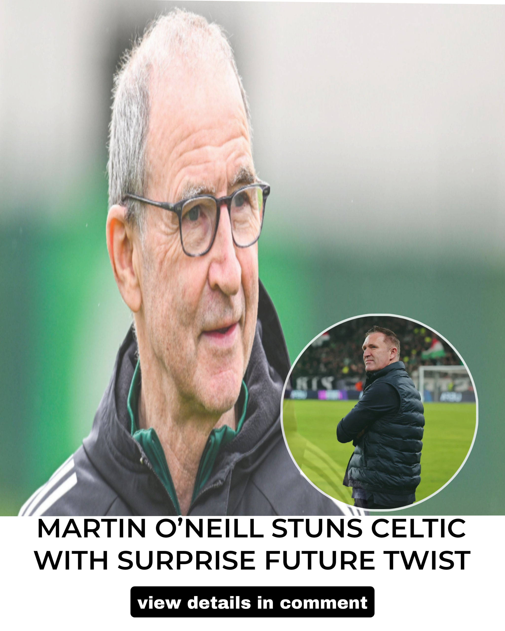 Martin O’Neill Makes Shock Celtic Future U-Turn After Exit Claims ...